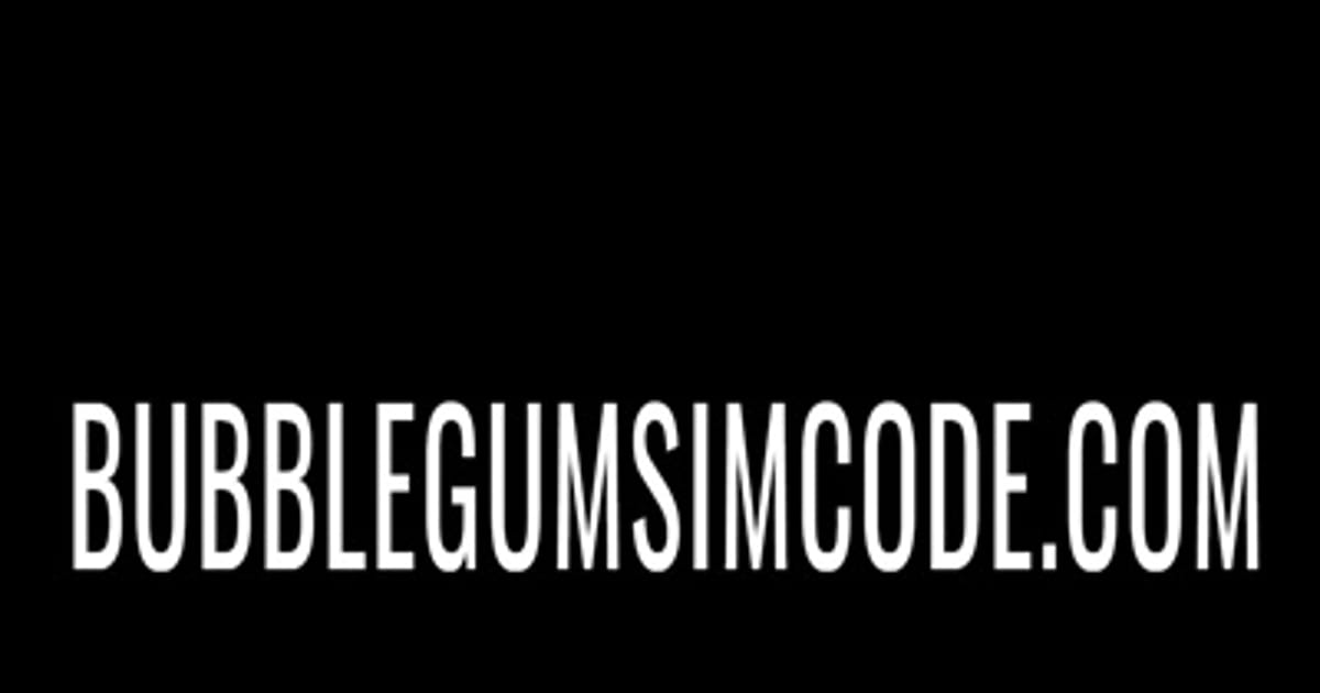 bubble gum simulator codes - United States | about.me