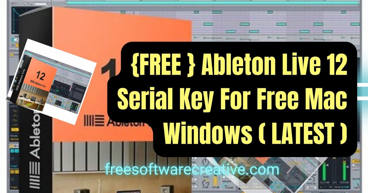 Ableton Live 12 Serial Key 2025 For Free Mac Windows - { FREE } Ableton ...