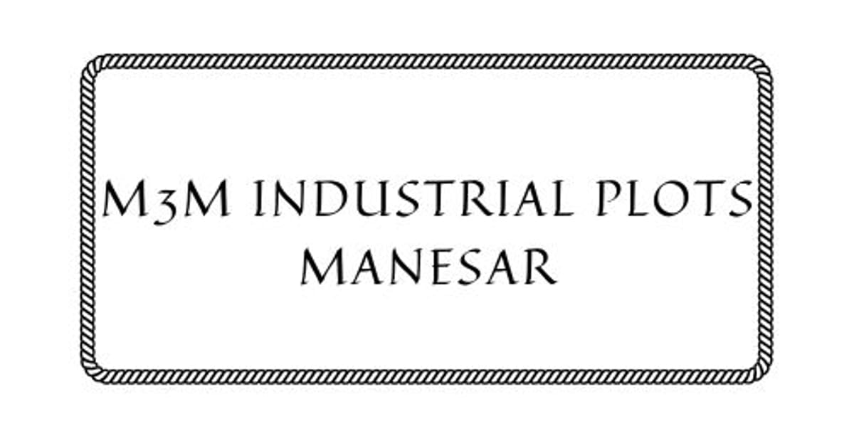 M3M Industrial Plots manesar - manesar | about.me