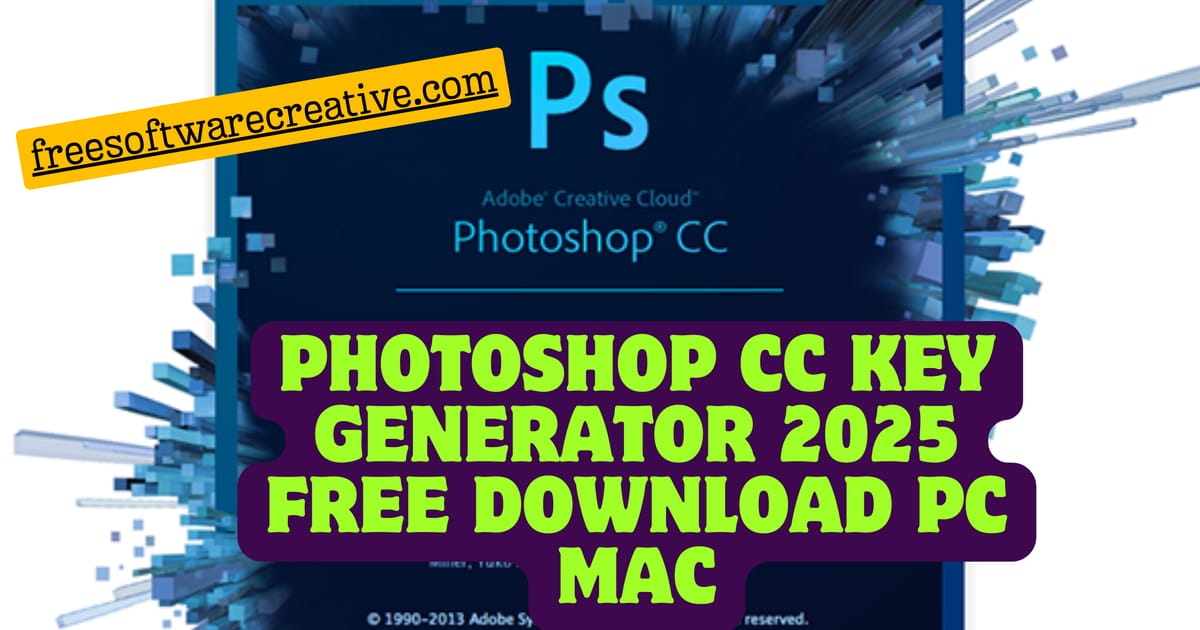 Photoshop CC Key Generator 2025 Free Download PC Mac - Photoshop CC Key ...